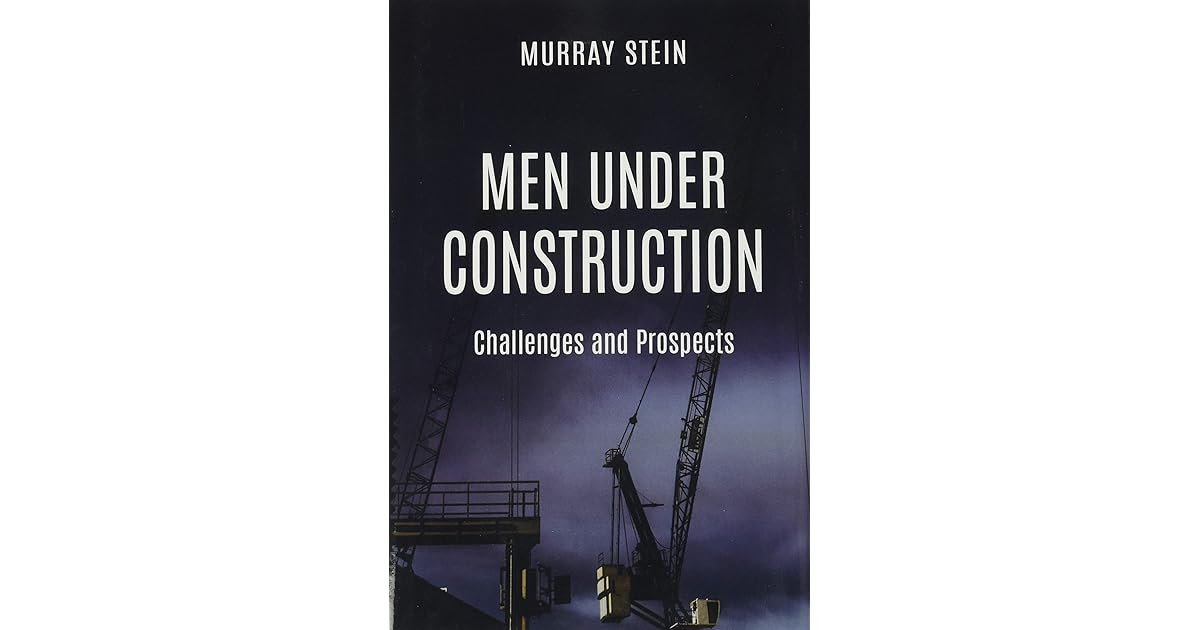 Men Under Construction: Challenges and Prospects by Murray Stein