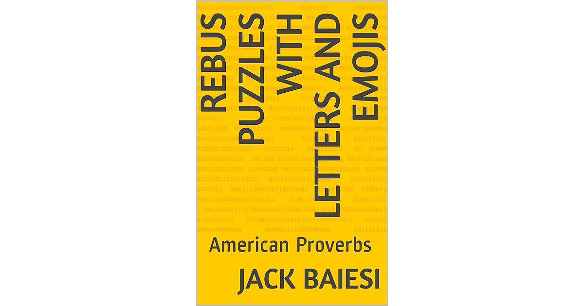 Rebus Puzzles with Letters and Emojis: American Proverbs by Jack Baiesi
