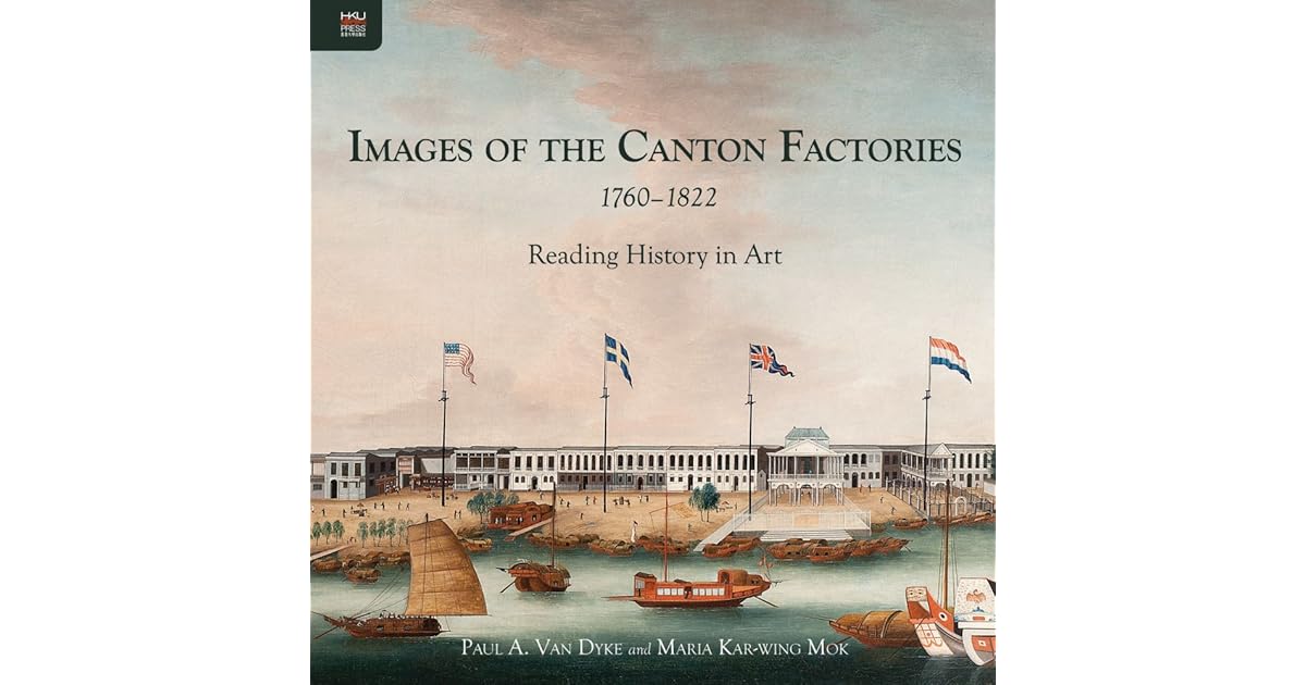 Images of the Canton Factories 1760–1822: Reading History in Art by ...