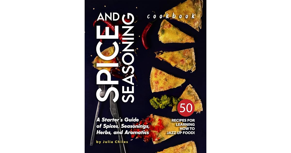 Spice and Seasoning cookbook: A Starter’s Guide of Spices, Seasonings ...