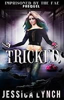 Tricked (Imprisoned by the Fae, #0) by Jessica Lynch