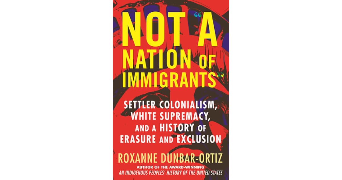 Not a Nation of Immigrants: Settler Colonialism, White Supremacy, and a ...