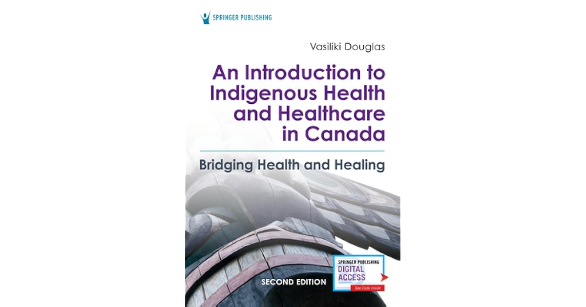 An Introduction to Indigenous Health and Healthcare in Canada: Bridging ...