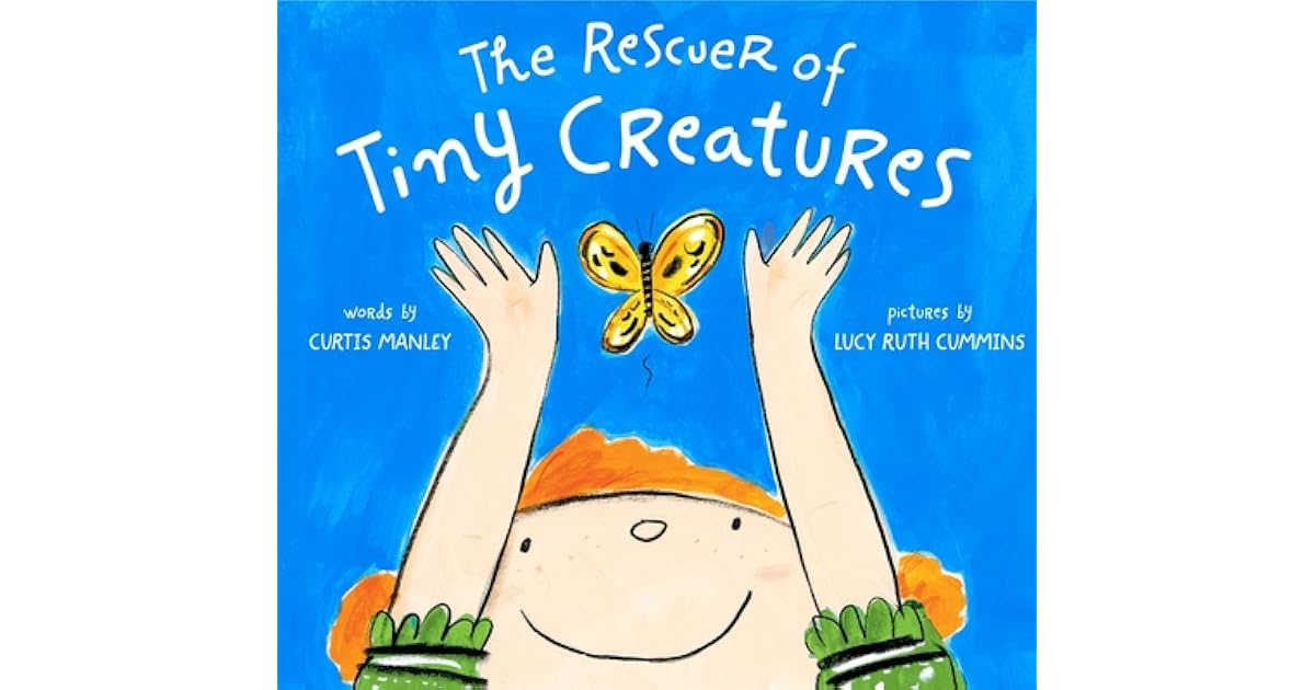 The Rescuer of Tiny Creatures by Curtis Manley