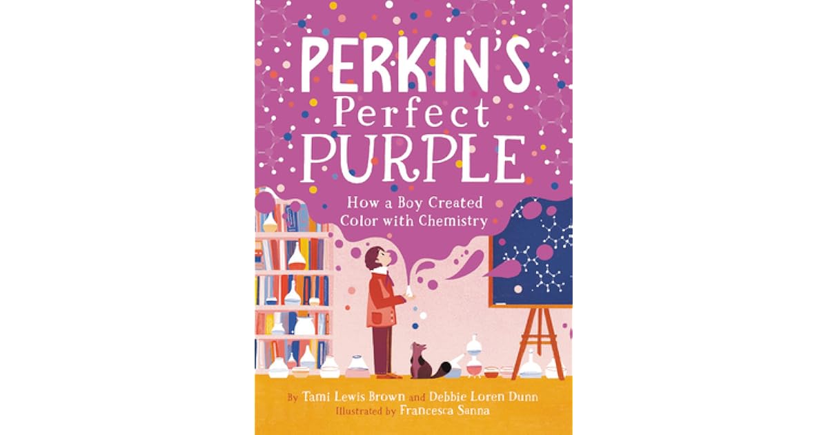 Perkin's Perfect Purple: How a Boy Created Color with Chemistry by Tami ...