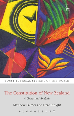 The Constitution of New Zealand: A Contextual Analysis by Matthew Palmer