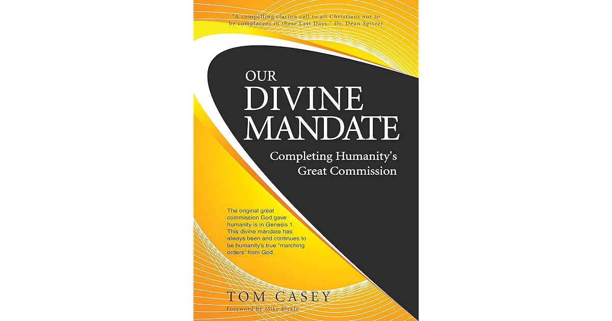 Our Divine Mandate: Completing Humanity's Great Commission by Tom Casey
