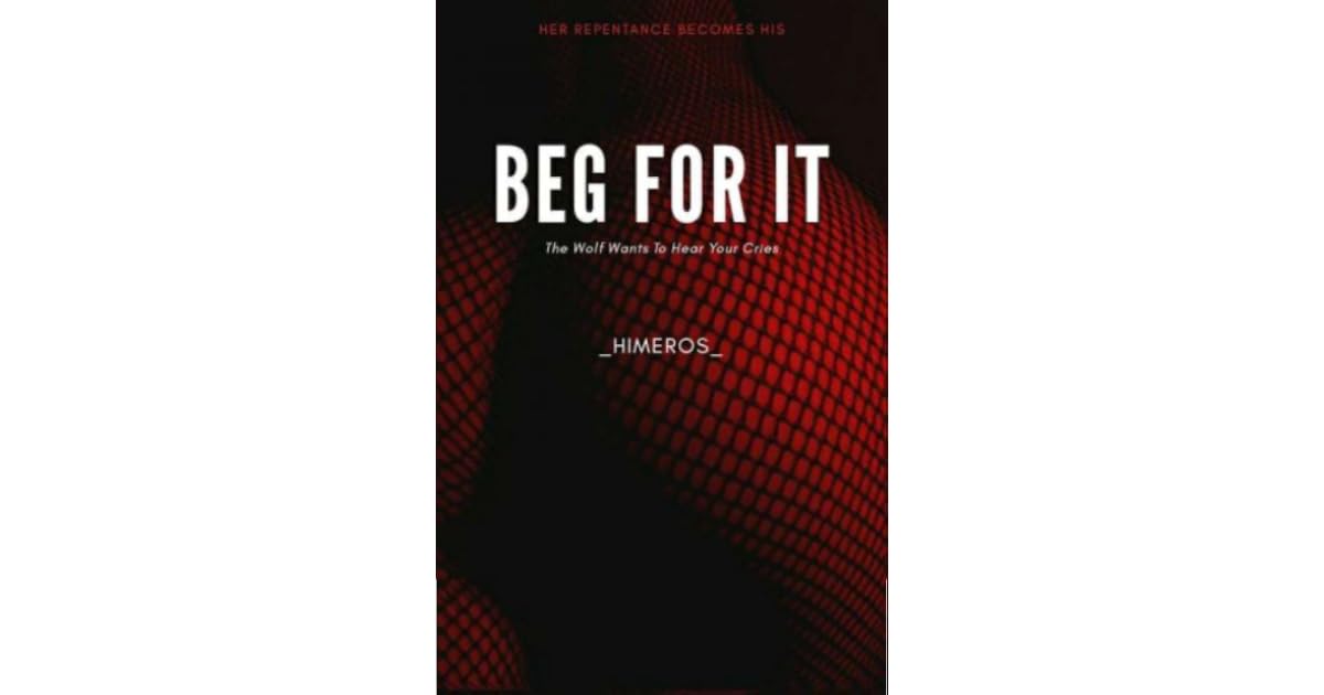 Beg For It by _himeros_