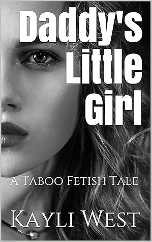Daddy's Little Girl: A Taboo Fetish Tale by Kayli West