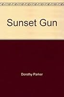Sunset Gun: Poems by Dorothy Parker