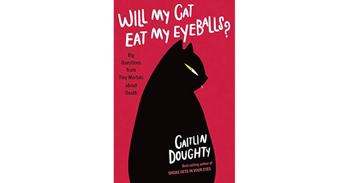 Will My Cat Eat My Eyeballs?: Big Questions from Tiny Mortals About ...