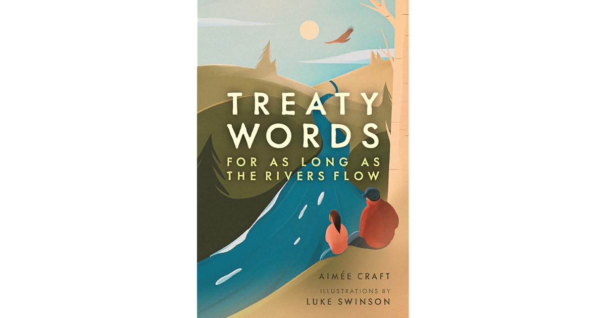 Treaty Words: For As Long As the Rivers Flow by Aimée Craft
