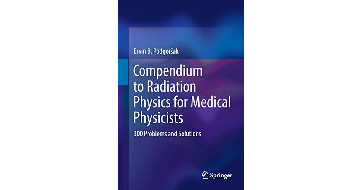 Compendium to Radiation Physics for Medical Physicists: 300 Problems ...