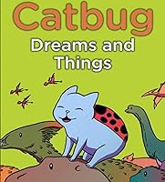 Catbug: Dreams and Things (Catbug eBooks) by Jason James Johnson