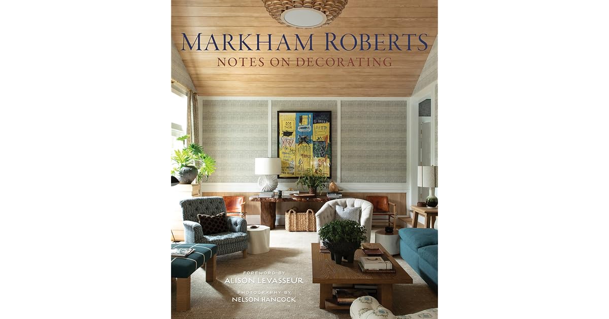 Markham Roberts: Notes on Decorating by Markham Roberts