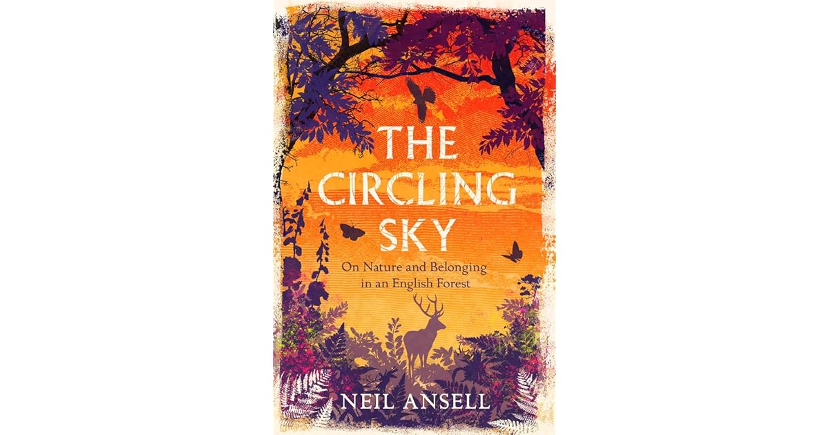 The Circling Sky: On Nature and Belonging in an English Forest by Neil ...