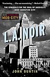 L.A. Noir: The Struggle for the Soul of America's Most Seductive City ...