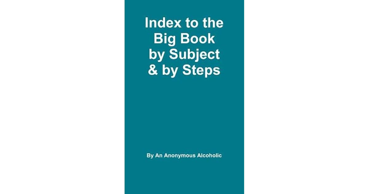 Index To The Big Book By Subject And By Steps By Anonymous Alcoholic index-to-the-big-book-by-subject-and-by-steps-by-anonymous-alcoholic