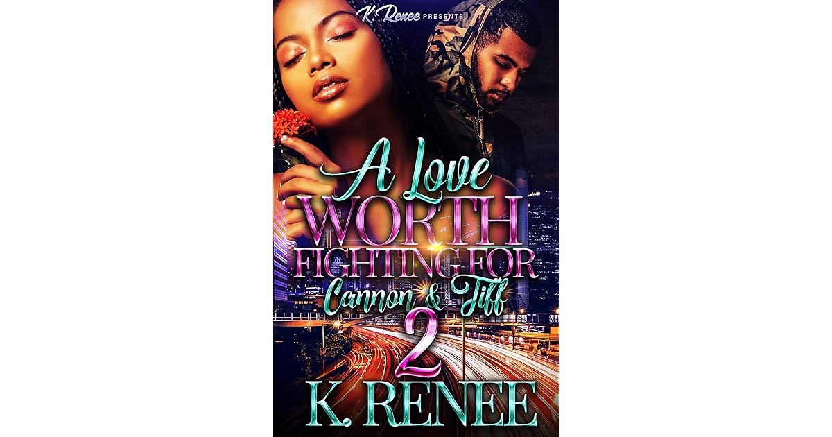 A Love Worth Fighting For: Cannon & Tiff 2 by K. Renee