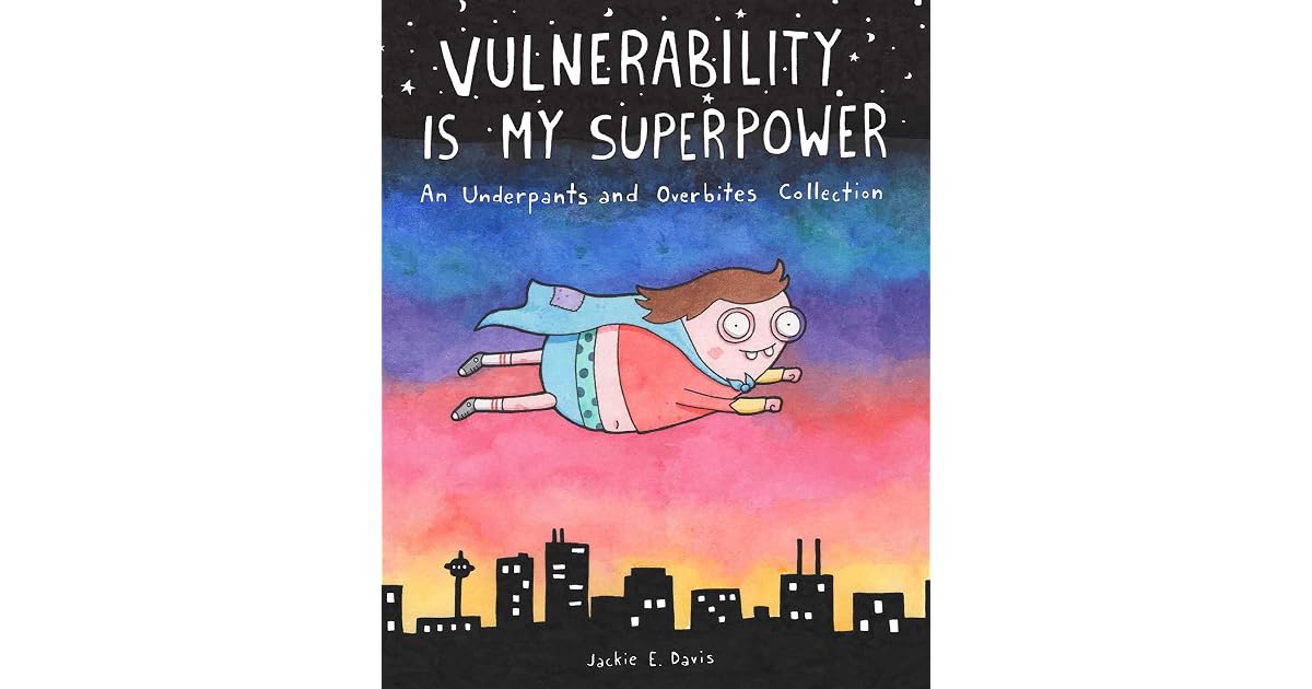Vulnerability is My Superpower: An Underpants and Overbites Collection ...