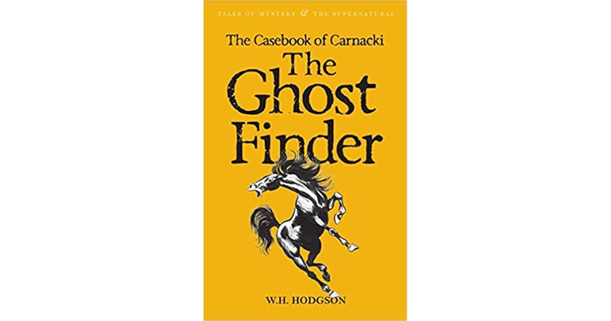 The Casebook of Carnacki the Ghost Finder by William Hope Hodgson