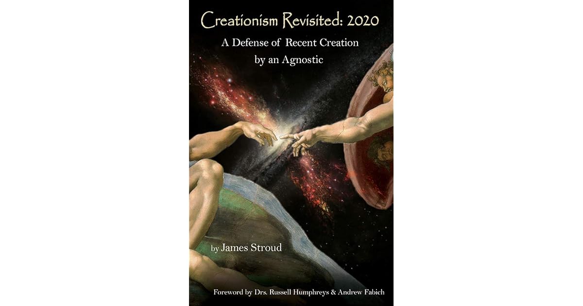 Creationism Revisited: 2020: A Defense of Recent Creation by an ...