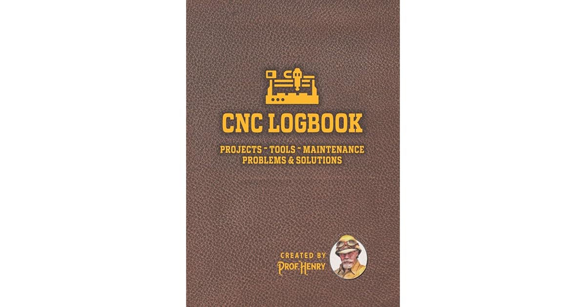 CNC Logbook: for tracking projects, tools, maintenance, problems ...