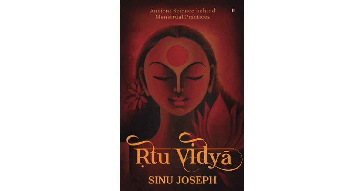 Rtu Vidya: Ancient Science behind Menstrual Practices by Sinu Joseph