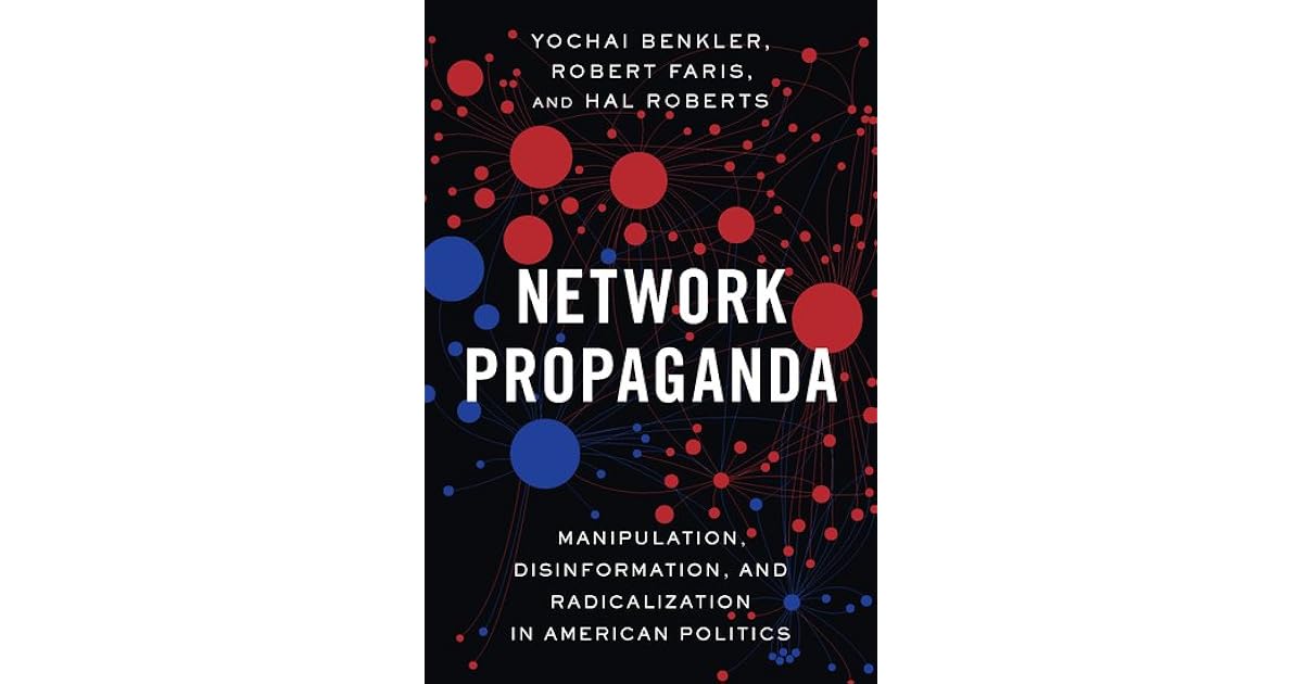 Network Propaganda: Manipulation, Disinformation, and Radicalization in ...
