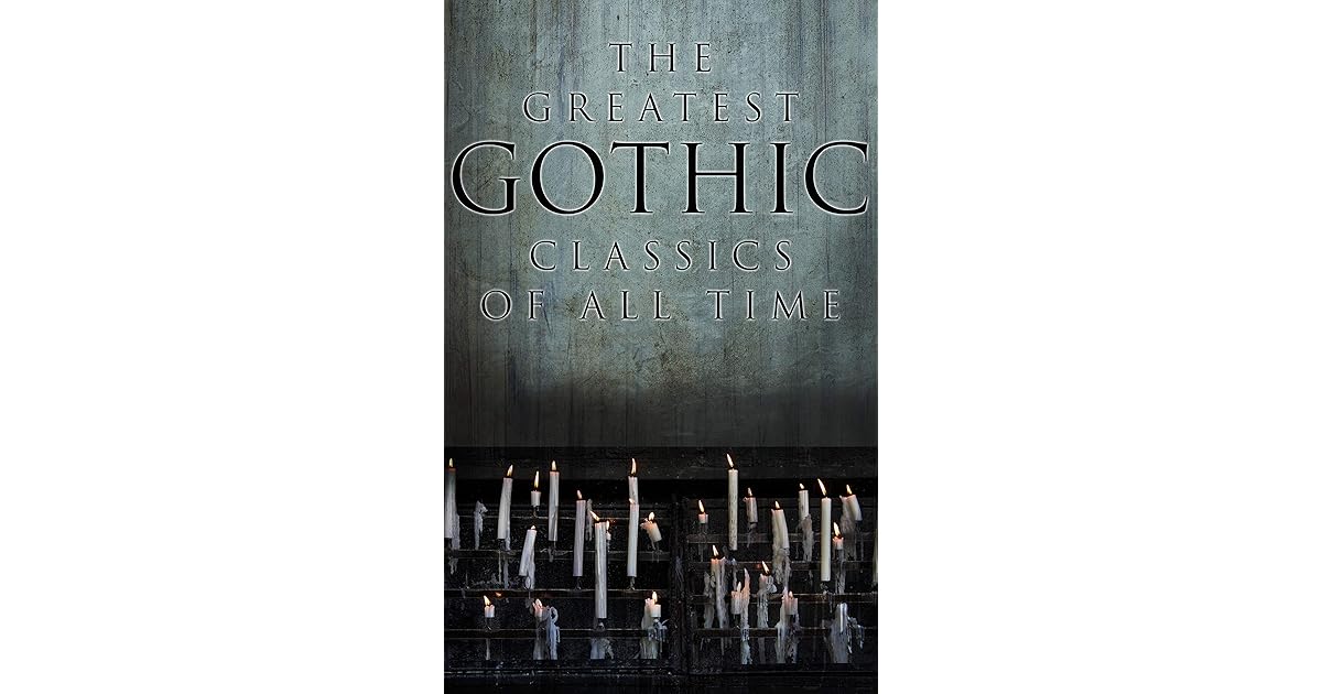 The Greatest Gothic Classics of All Time: 60+ Books in One Volume ...