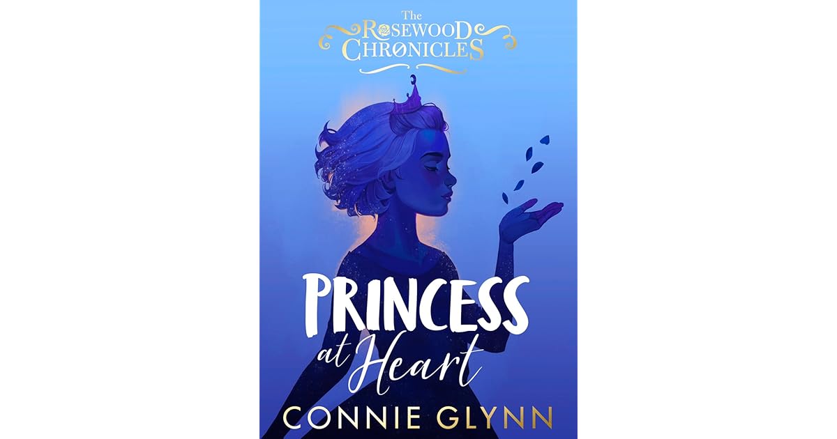 Princess at Heart (The Rosewood Chronicles #4) by Connie Glynn