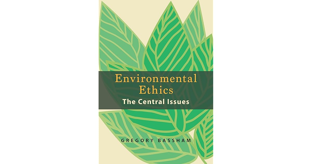 Environmental Ethics: The Central Issues by Gregory Bassham
