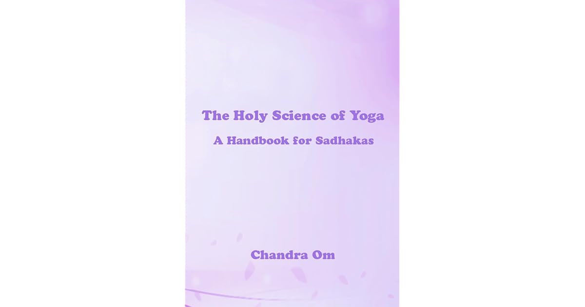 Holy Science of Yoga: (A Handbook for Sadhakas) by Chandra Om
