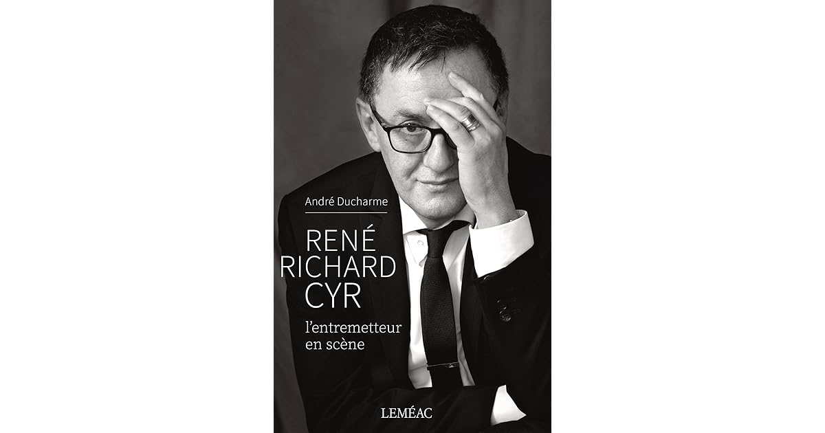 René Richard Cyr. L'entremetteur en scène by Andre DuCharme