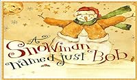 A Snowman Named Just Bob by Mark Kimball Moulton