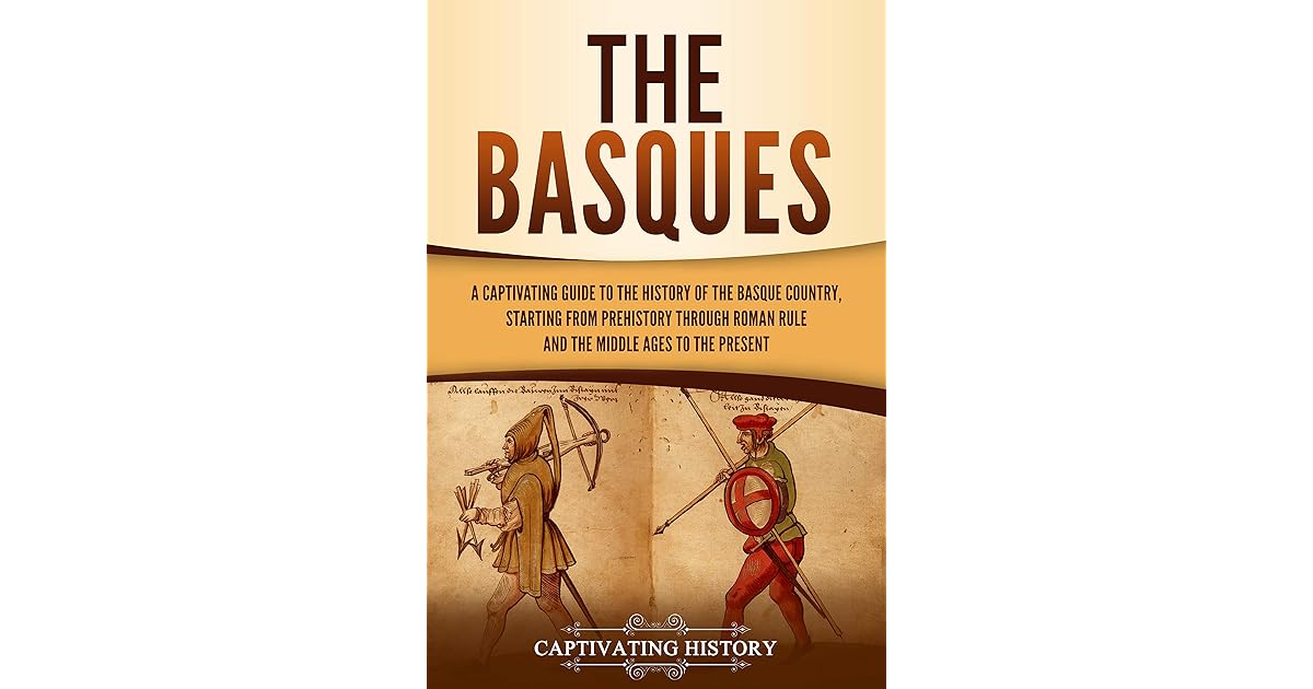The Basques: A Captivating Guide to the History of the Basque Country ...