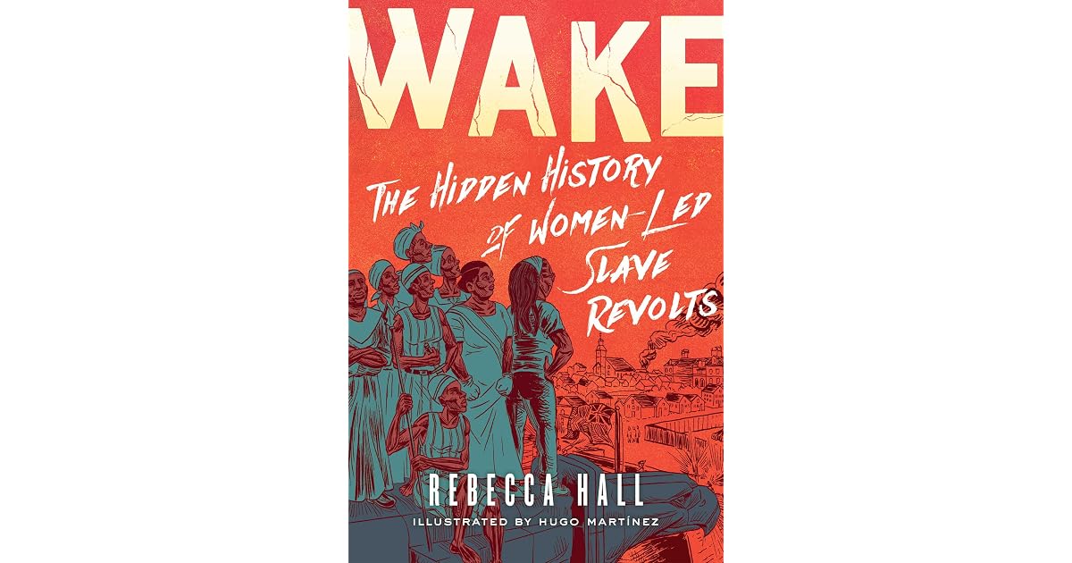 Wake: The Hidden History of Women-Led Slave Revolts by Rebecca Hall