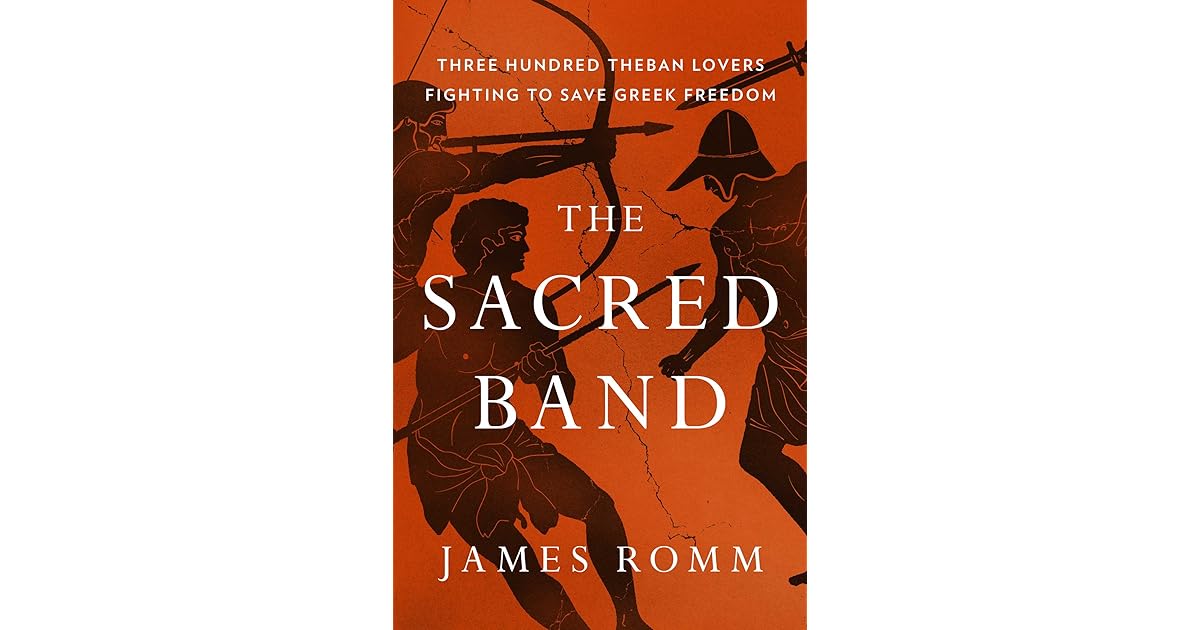 The Sacred Band: Three Hundred Theban Lovers Fighting to Save Greek ...