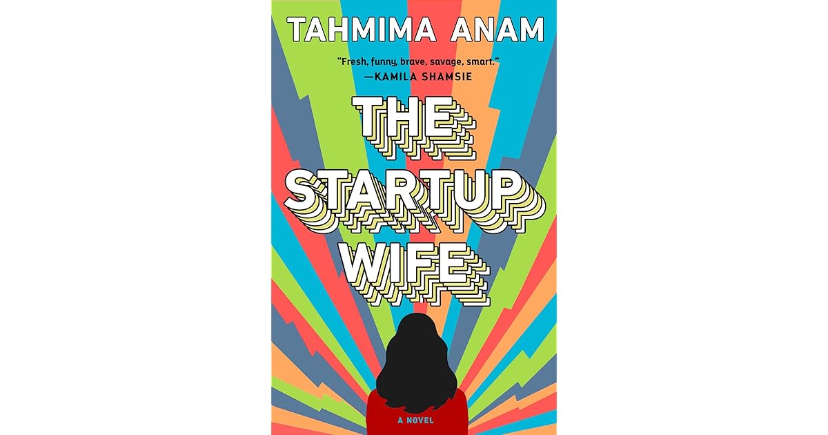 The Startup Wife: A Novel by Tahmima Anam