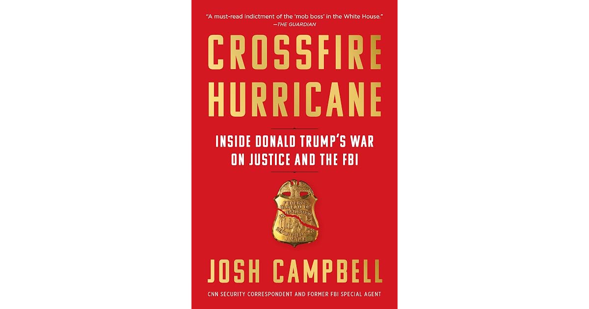 Crossfire Hurricane: Inside Donald Trump's War on Justice and the FBI ...