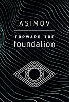 Forward the Foundation (Foundation: Prequel #2) by Isaac Asimov