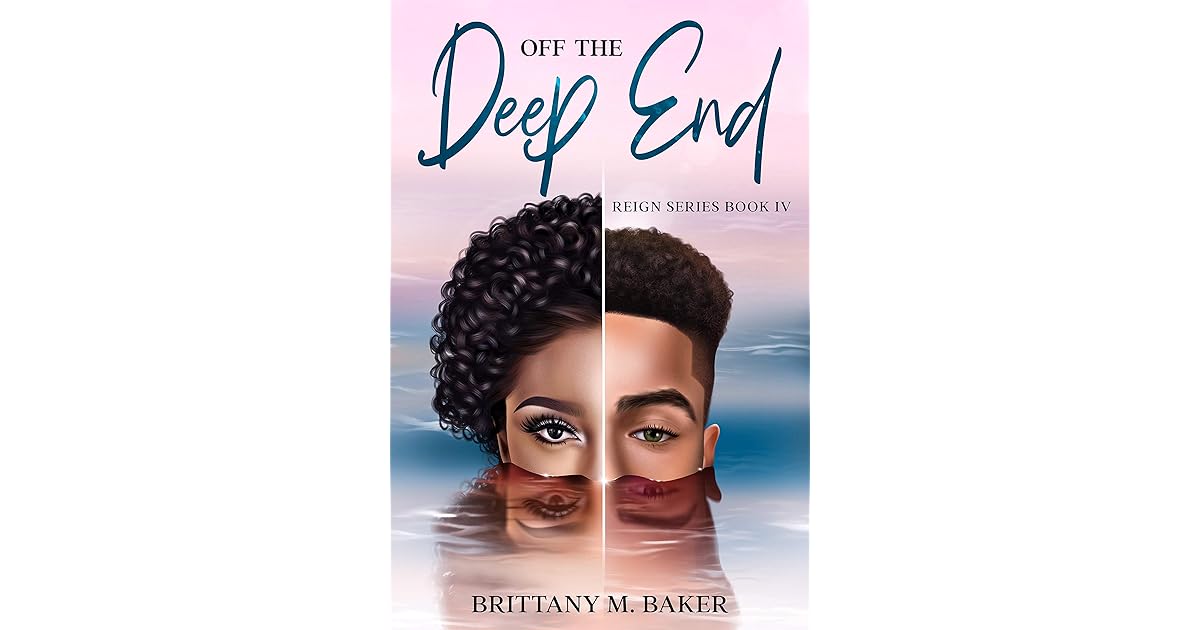 Off the Deep End: Book 4 (The Reign Series) by Brittany Baker