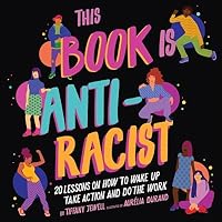 This Book Is Anti-Racist: 20 Lessons on How to Wake Up, Take Action, and Do the Work by Tiffany ...
