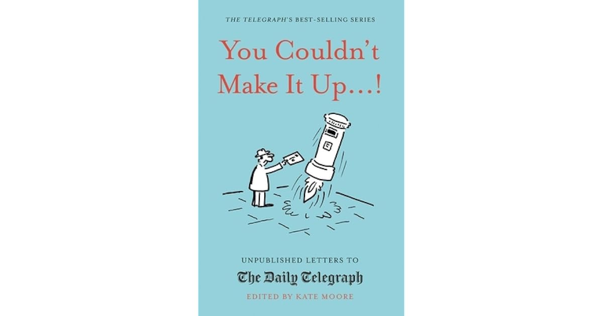 You Couldn't Make It Up...!: Unpublished Letters to The Daily Telegraph ...