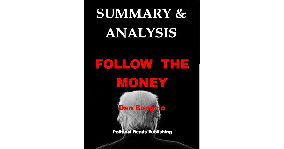 SUMMARY & ANALYSIS: FOLLOW THE MONEY By Dan Bongino by Political Reads ...