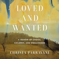 Loved and Wanted: A Memoir of Choice, Children, and Womanhood by ...