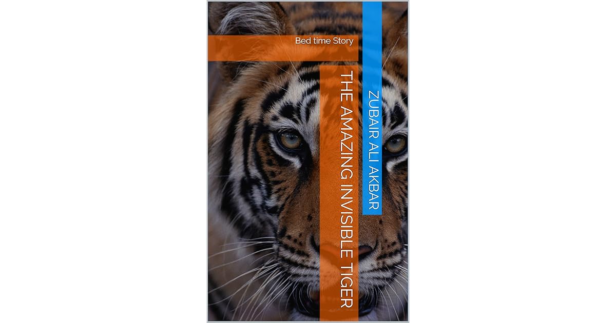 THE AMAZING INVISIBLE TIGER: Bed time Story by Zubair Ali Akbar