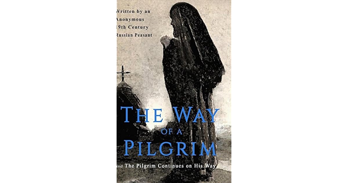The Way of a Pilgrim and the Pilgrim Continues on His Way by Anonymous