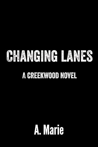 Changing Lanes (Creekwood, #2) by A. Marie