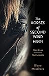The Horses of Second Wind Farm: Their Lives - Our Lessons by Diane Moschera